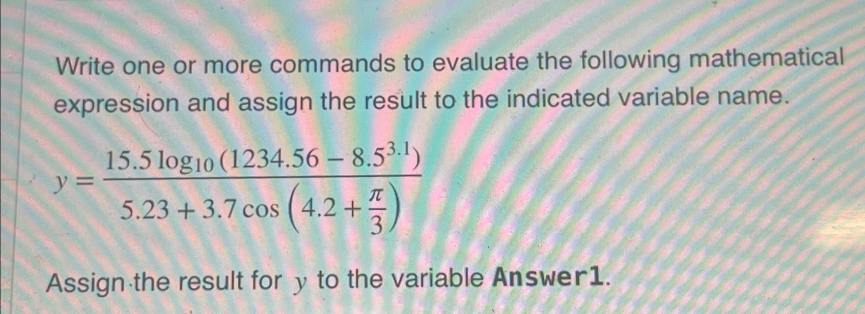Solved Write one or more commands to evaluate the following | Chegg.com