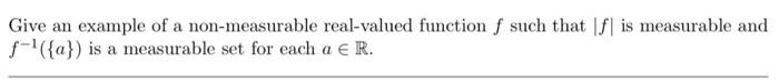 Solved Give an example of a non-measurable real-valued | Chegg.com