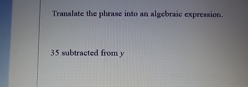 Solved Translate the phrase into an algebraic expression.35 | Chegg.com