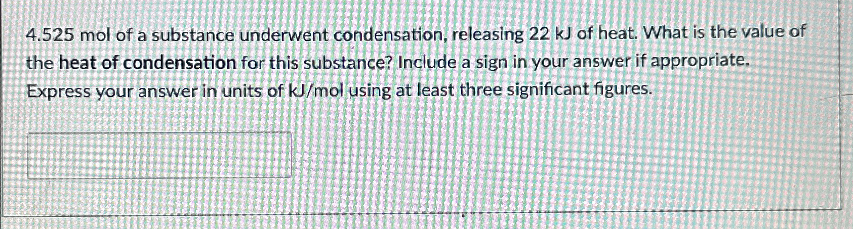 Solved 4.525mol of a substance underwent condensation, | Chegg.com