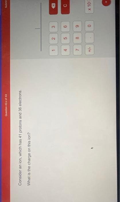 Solved Question 42.c of 43 Submit Consider an ion, which has | Chegg.com