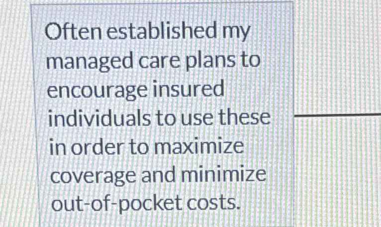 Solved Often established my managed care plans to encourage | Chegg.com