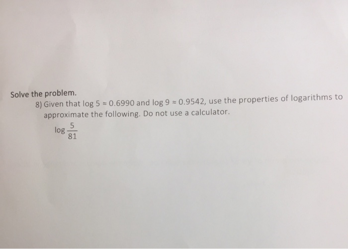Solved Solve the problem. 8) Given that log 5 = 0.6990 and | Chegg.com