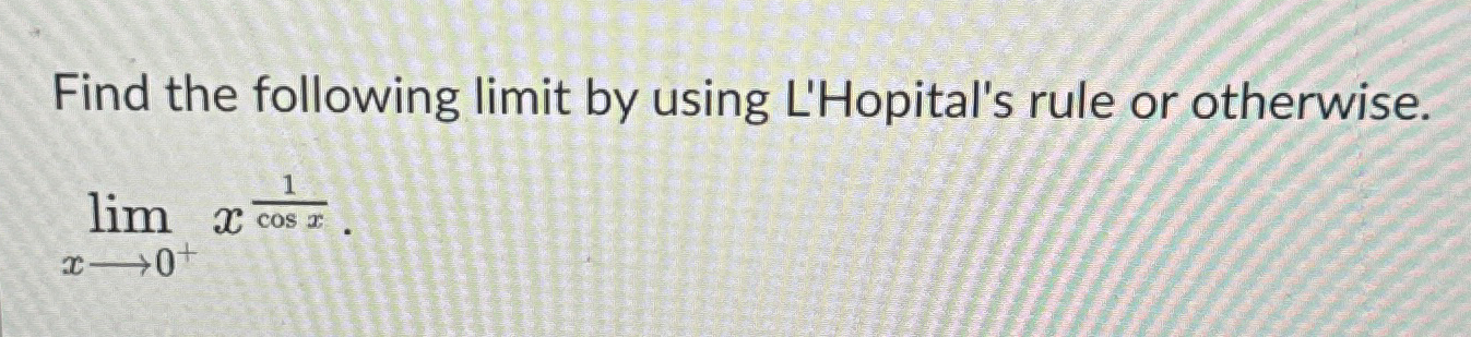 Solved Find the following limit by using L'Hopital's rule or | Chegg.com