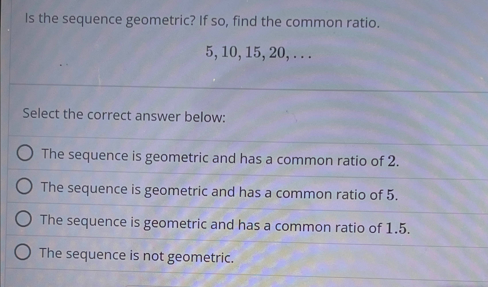 Solved Is the sequence geometric? If so, ﻿find the common | Chegg.com