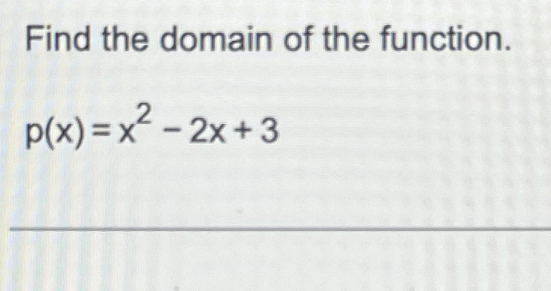 Solved Find the domain of the function.p(x)=x2-2x+3 | Chegg.com