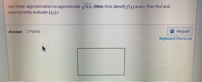 Solved Use Linear Approximation To Approximate 46 Hint 6133