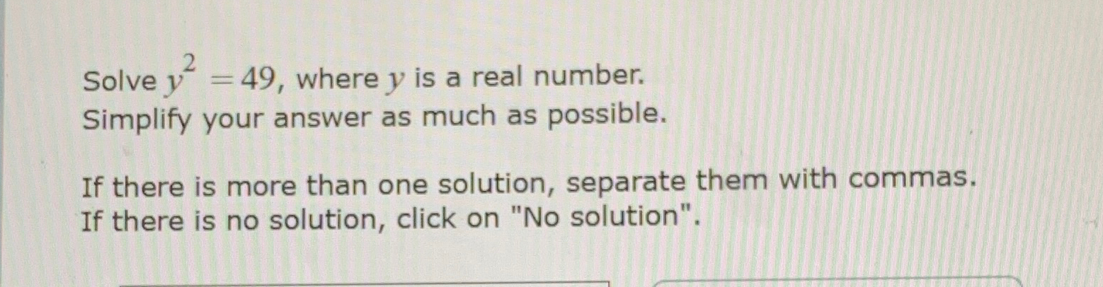 Solved Solve y2=49, ﻿where y ﻿is a real number.Simplify your | Chegg.com