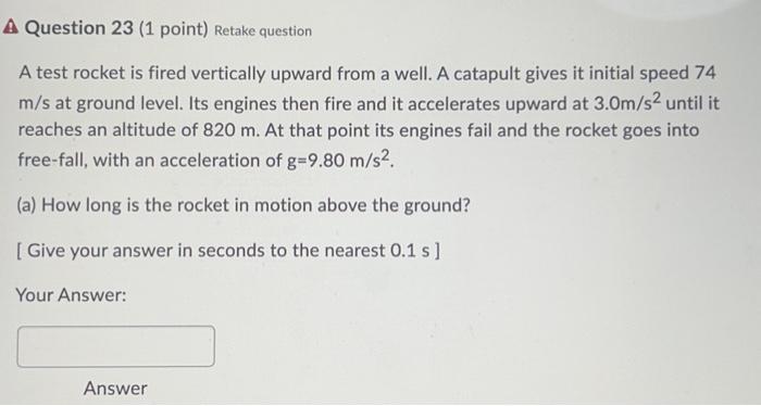 Solved Question 23 (1 point) Retake question A test rocket | Chegg.com Solved Question 23 (1 point) Retake question A test rocket | Chegg.com