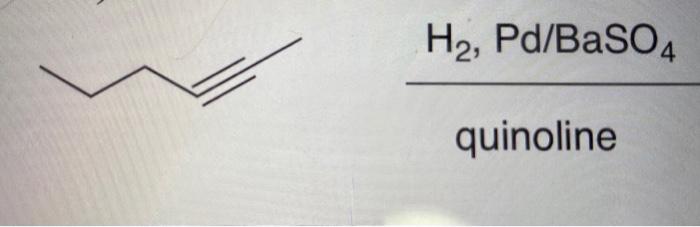 Solved H2, Pd/BaSO4 quinoline 1) 2Na in NH3 (1) 2) H+/H20 | Chegg.com