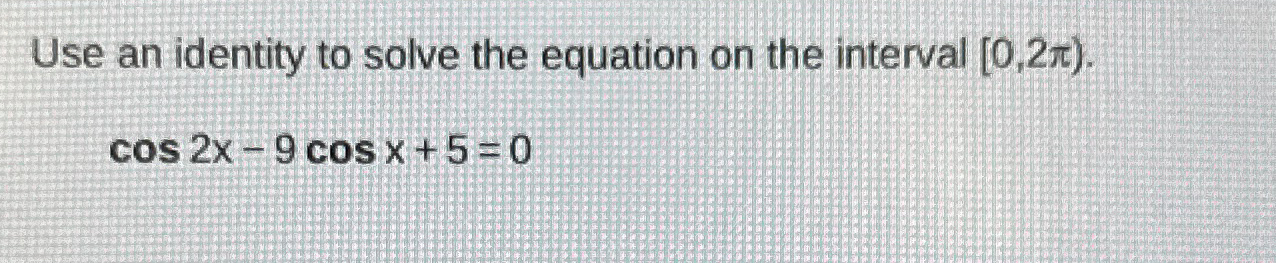 Use an identity to solve the equation on the interval | Chegg.com