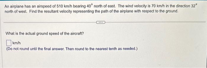 Solved An airplane has an airspeed of 510 km/h bearing 40∘ | Chegg.com
