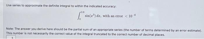 Solved Use series to approximate the definite integral to | Chegg.com
