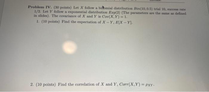 Solved Problem IV. (30 points) Let X follow a bitsumial | Chegg.com