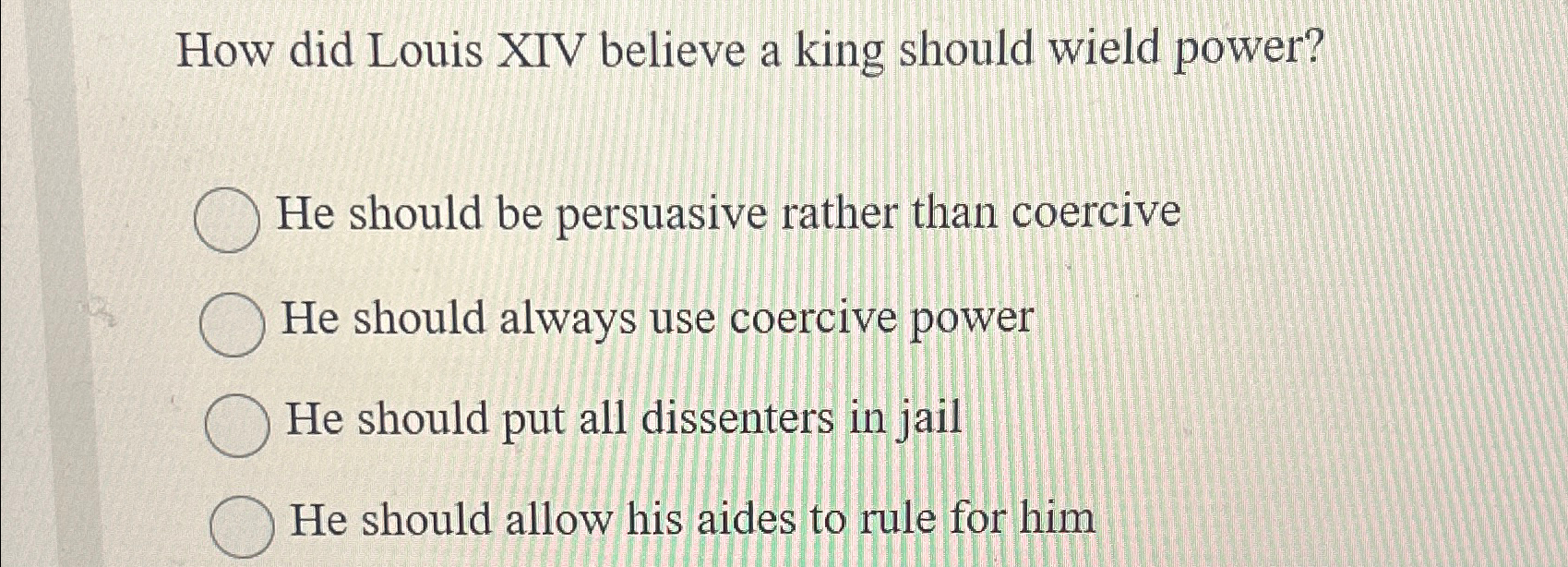 Solved How did Louis XIV believe a king should wield | Chegg.com