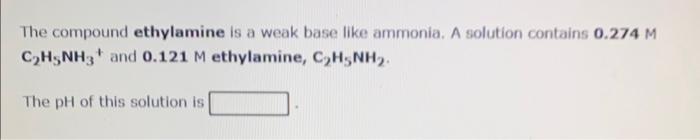 Solved The compound ethylamine is a weak base like ammonia. | Chegg.com