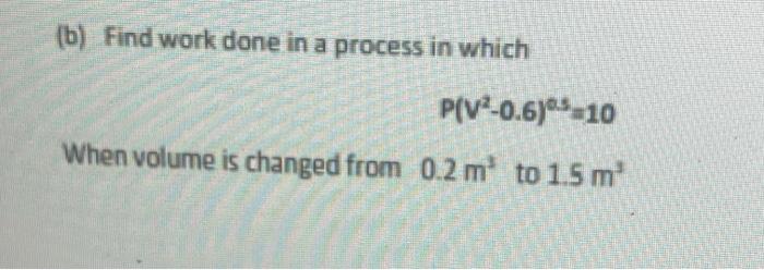 Solved (b) Find work done in a process in which | Chegg.com