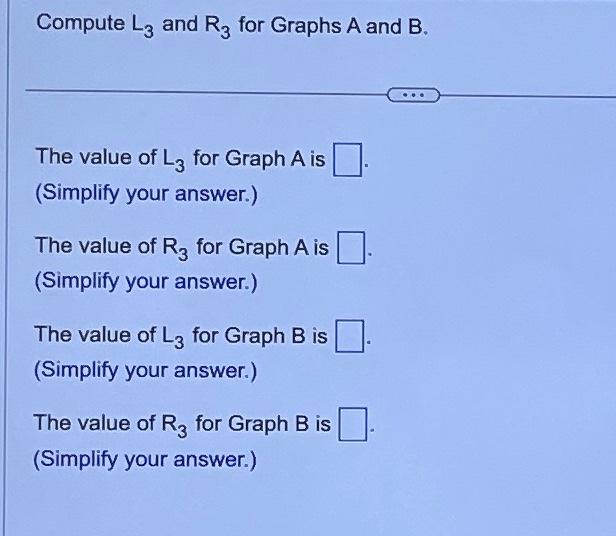 Solved Compute L3 and R3 for Graphs A and B. The value of L3 | Chegg.com Solved Compute L3 and R3 for Graphs A and B. The value of L3 | Chegg.com