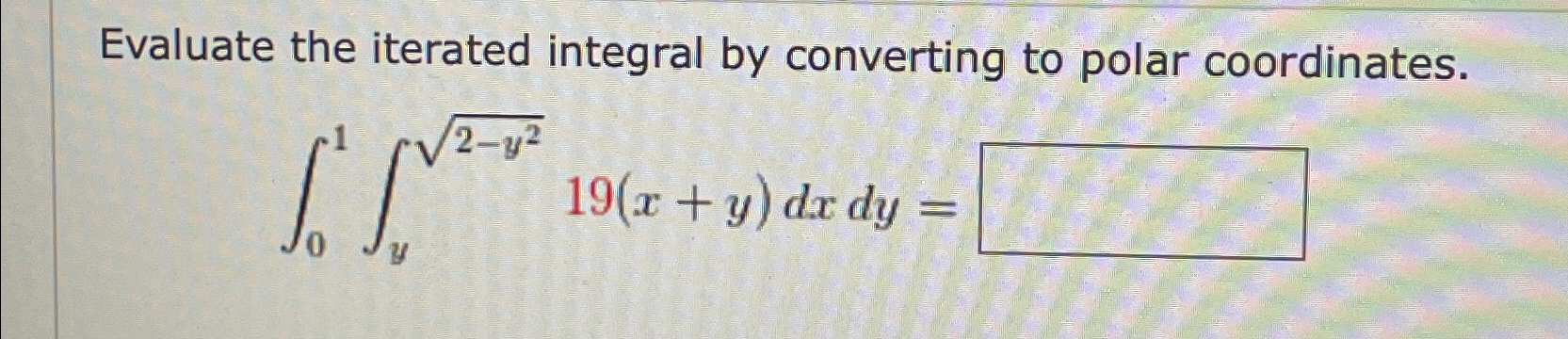 Solved Evaluate the iterated integral by converting to polar | Chegg.com