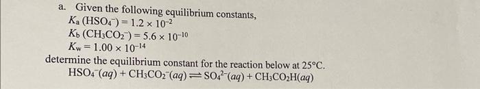 Solved a. Given the following equilibrium constants, Ka | Chegg.com