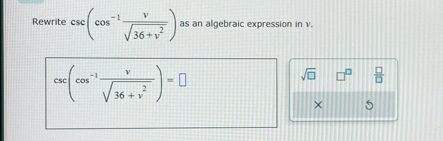 Solved Rewrite csc(cos-1(v36+v22)) ﻿as an algebraic | Chegg.com