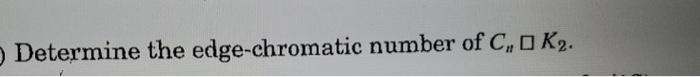 Solved Determine the edge-chromatic number of Cn K2. | Chegg.com