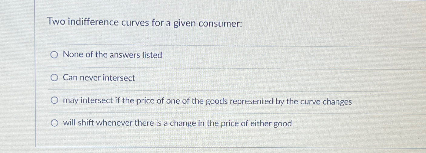 Solved Two indifference curves for a given consumer:None of | Chegg.com