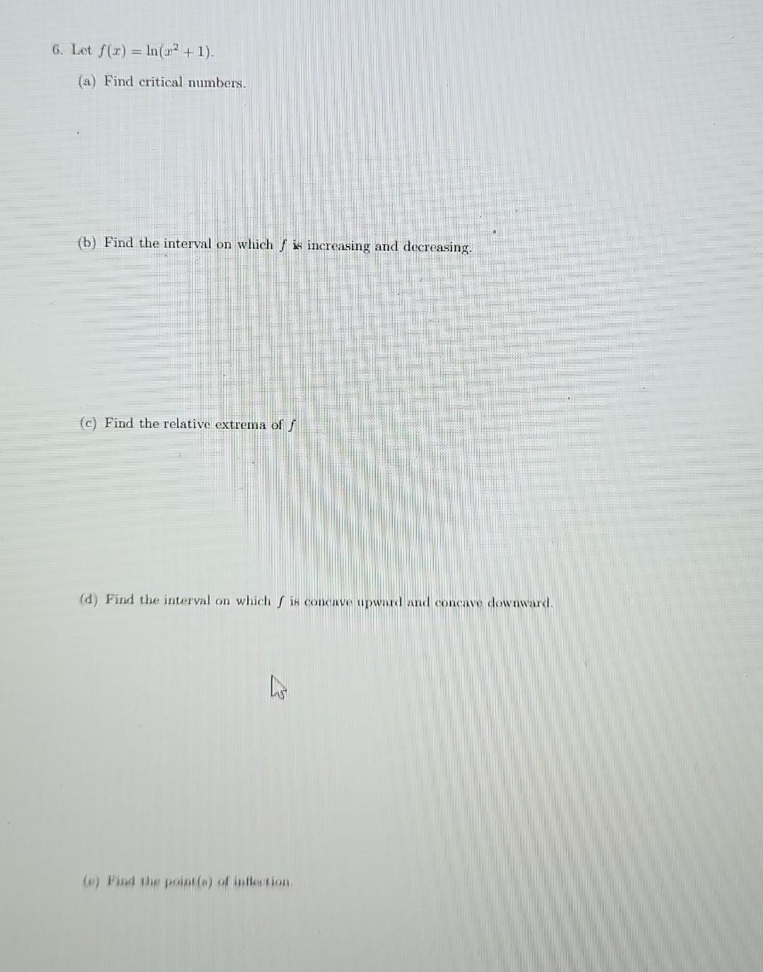 Solved Let f(x)=ln(x2+1). (a) Find critical numbers. (b) | Chegg.com