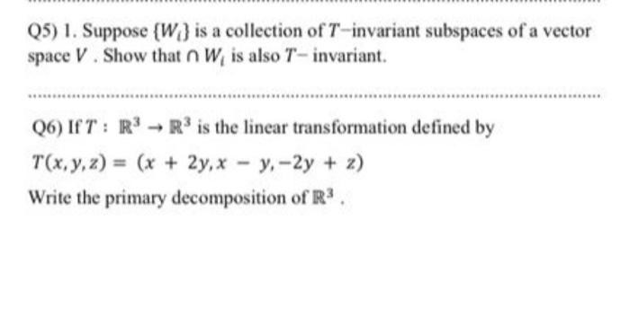 Solved Q5) 1. Suppose {Wi} is a collection of T-invariant | Chegg.com