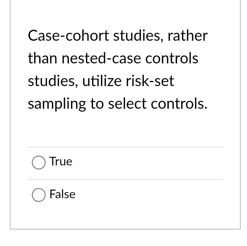 Solved Case-cohort studies, rather than nested-case controls | Chegg.com
