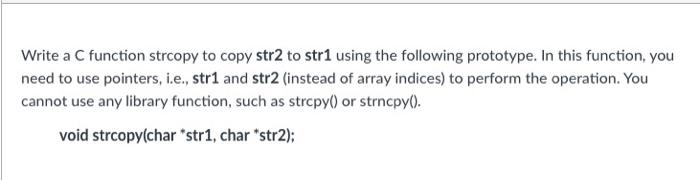 Solved Write A C Function Strcopy To Copy Str2 To Str1 Using 0786