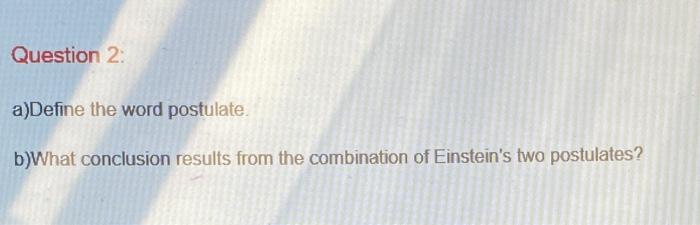 Solved Question 2 a)Define the word postulate. b)What | Chegg.com