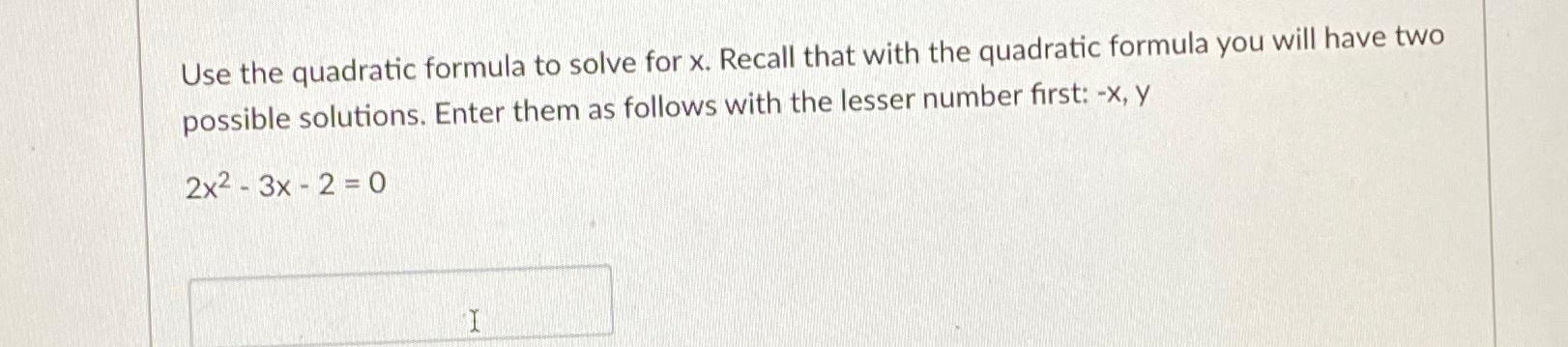 Solved Use the quadratic formula to solve for x. ﻿Recall | Chegg.com