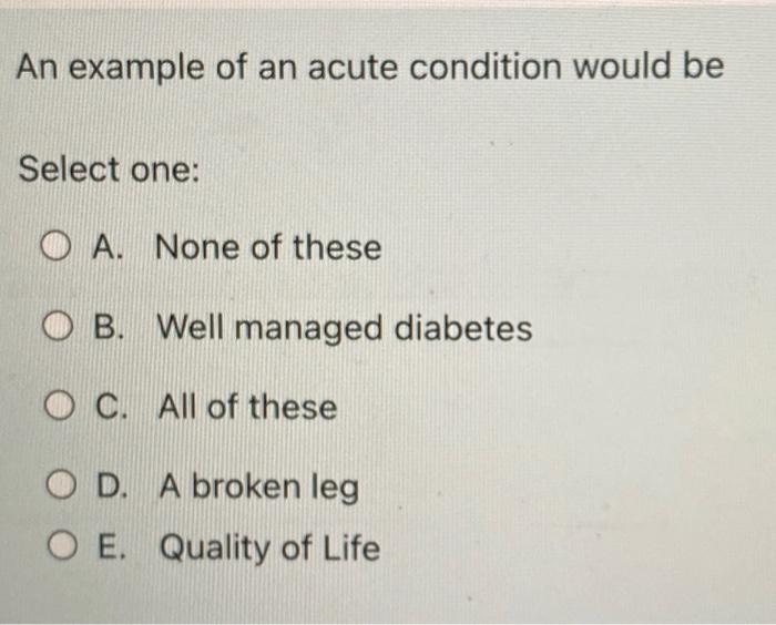 Solved An example of an acute condition would be Select one: | Chegg.com