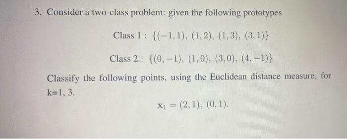 Solved 3. Consider a two-class problem: given the following | Chegg.com