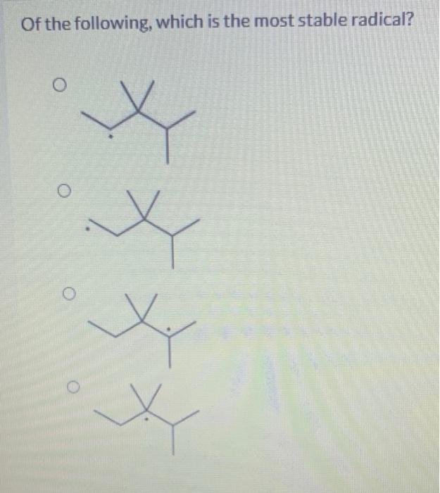 Solved Of the following, which is the most stable radical? O | Chegg.com