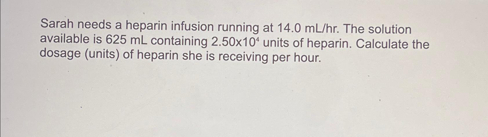 Solved Sarah needs a heparin infusion running at 14.0mLhr. | Chegg.com