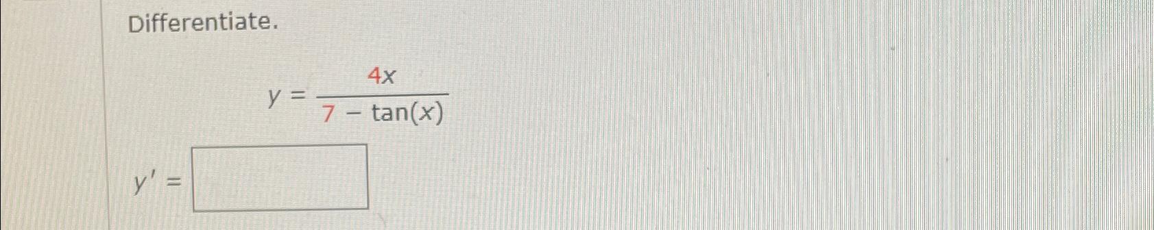 Solved Differentiate.y=4x7-tan(x)y'= | Chegg.com