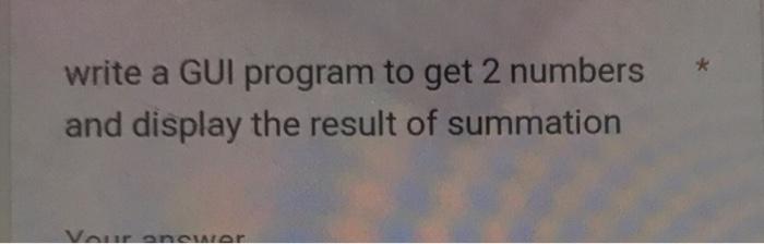 Solved write a GUl program to get 2 numbers and display the | Chegg.com