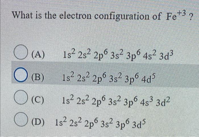 Solved What is the electron configuration of Fe+3? 1s 2s 2p | Chegg.com