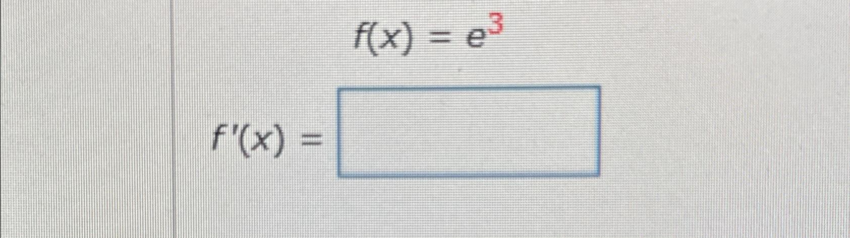 Solved f(x)=e3f'(x)= | Chegg.com