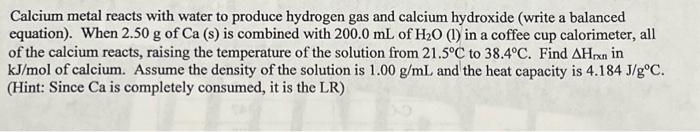 Solved Calcium metal reacts with water to produce hydrogen | Chegg.com