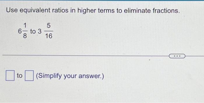 Solved Use equivalent ratios in higher terms to eliminate | Chegg.com