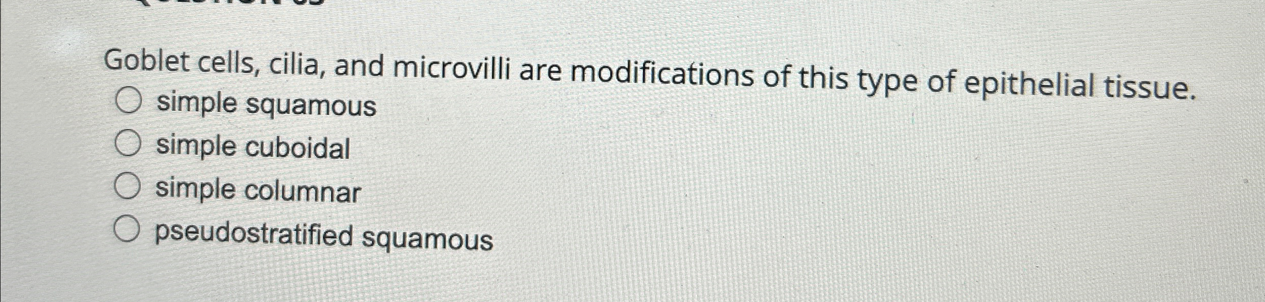 Solved Goblet cells, cilia, and microvilli are modifications | Chegg.com
