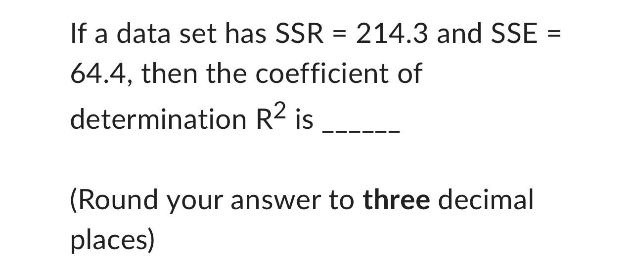 Solved If a data set has SSR =214.3 ﻿and SSE = 64.4, ﻿then | Chegg.com