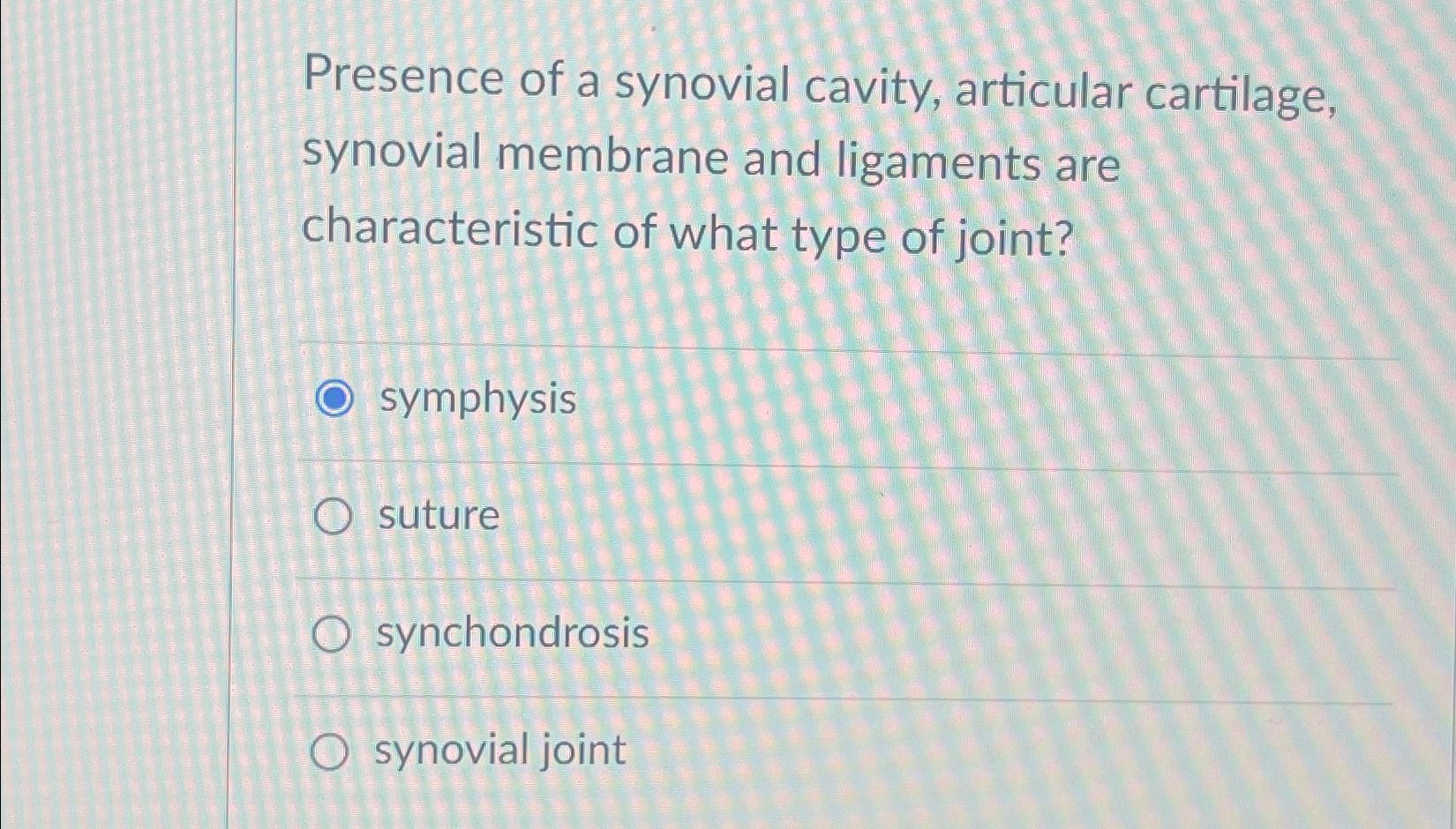 Solved Presence of a synovial cavity, articular cartilage, | Chegg.com