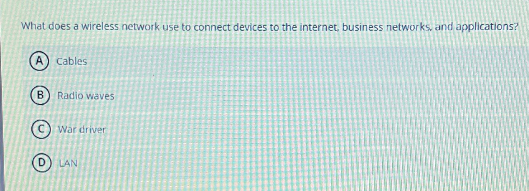 Solved What does a wireless network use to connect devices | Chegg.com