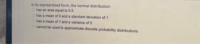 Solved In its standardized form, the normal distribution has | Chegg.com