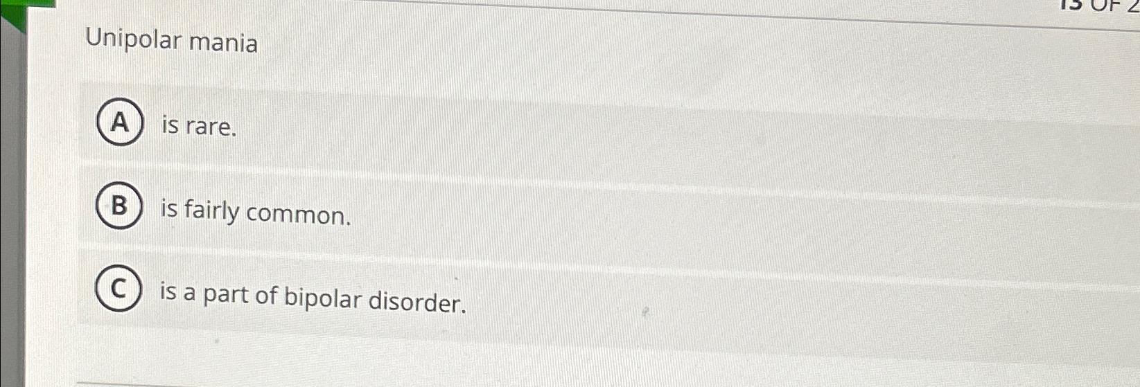 Solved Unipolar maniais rare.is fairly common.is a part of | Chegg.com