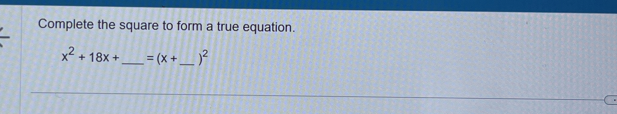 Solved Complete the square to form a true | Chegg.com